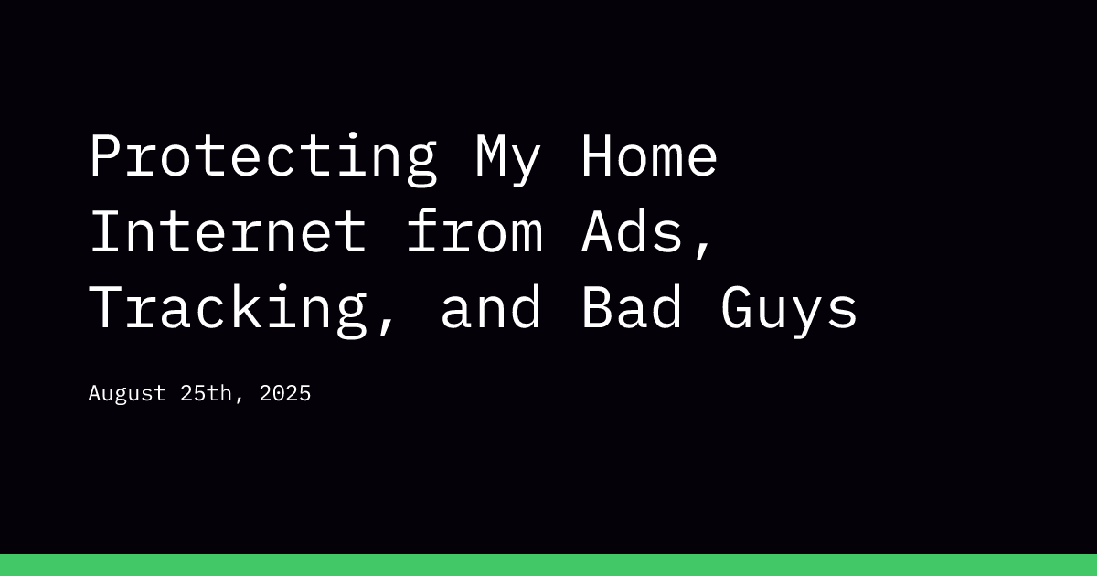Protecting my home internet from ads, tracking, and bad guys